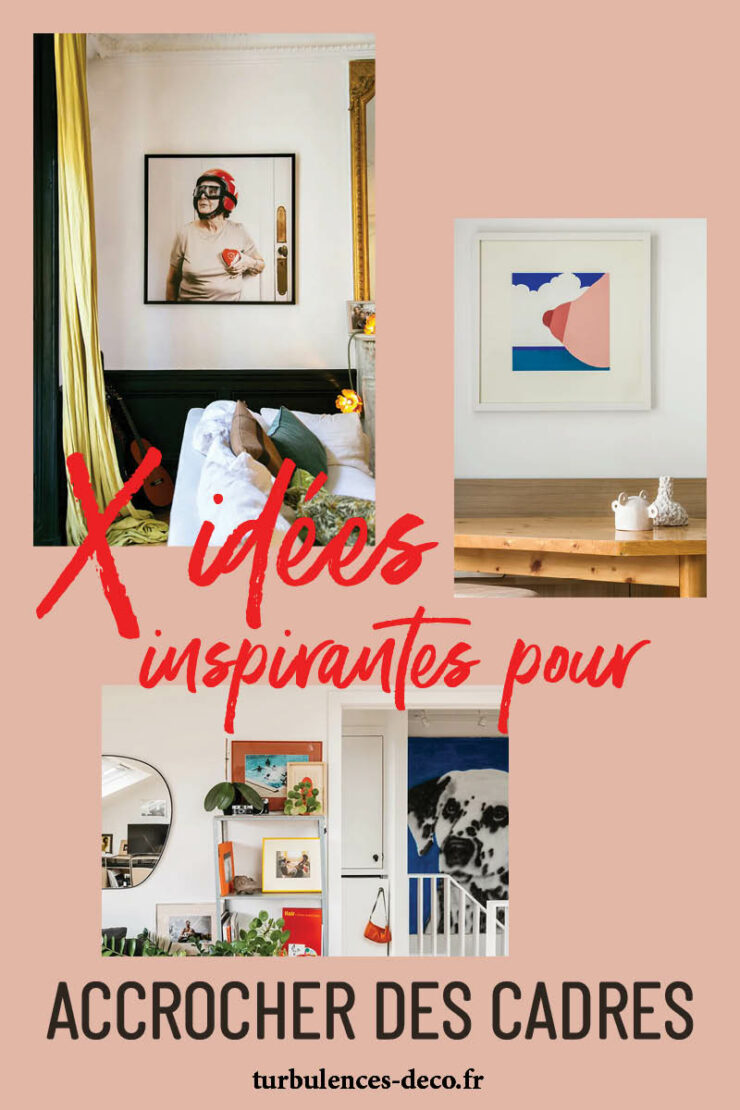 X idées inspirantes pour accrocher des cadres - Turbulences Déco